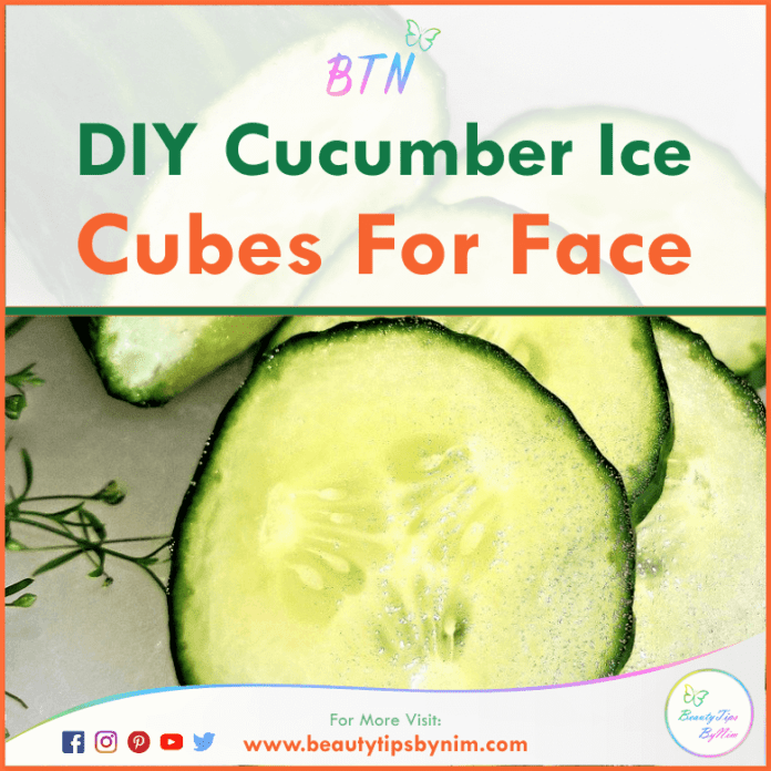 Cucumber Ice Cubes For Face: Top 7 Remedies - Beauty Tips By Nim